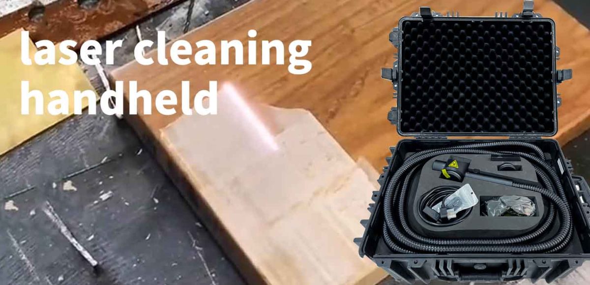 Laser Rust Cleaning Machine and Handheld Laser Cleaners for Wood and Metal
